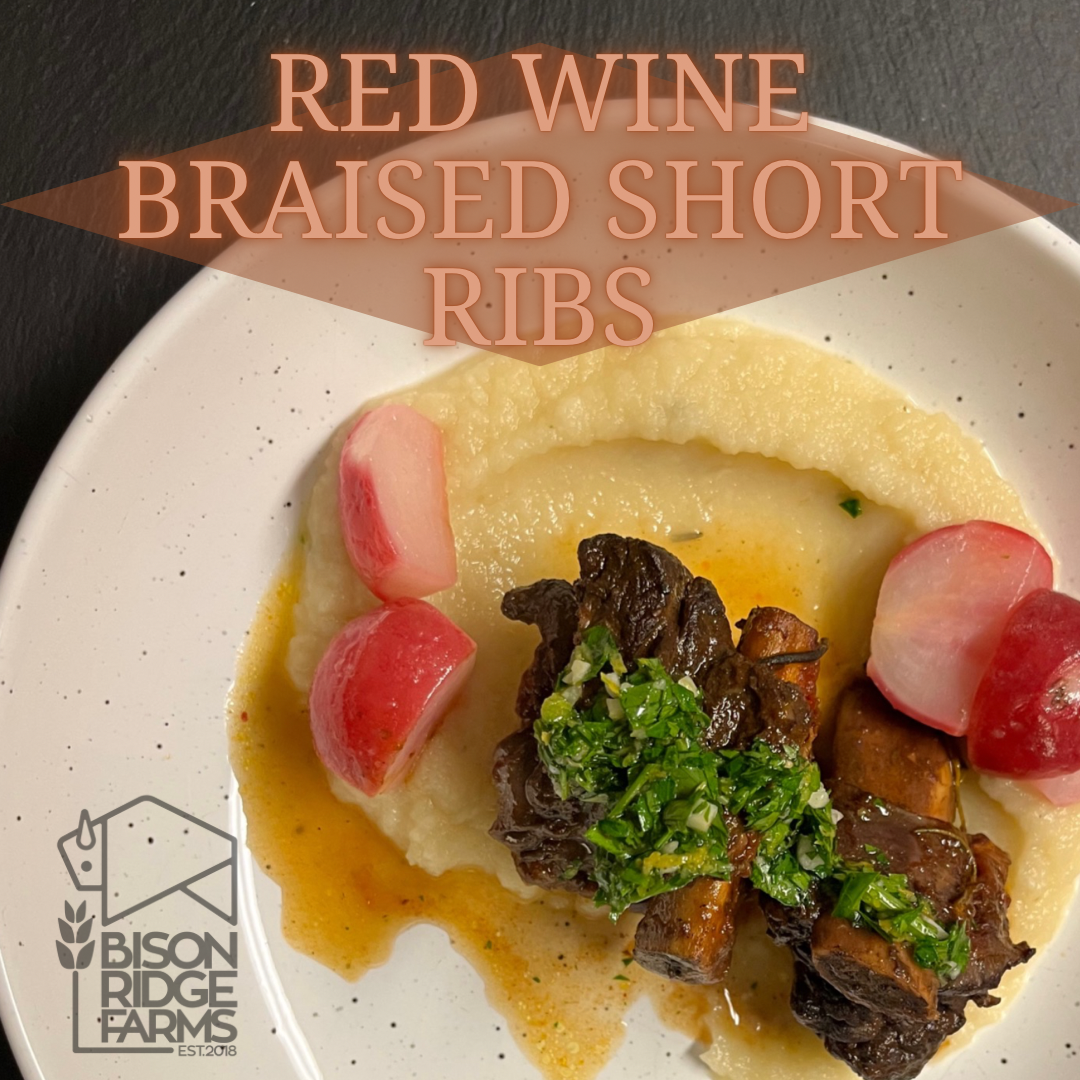 Red Wine Braised Bison Short ribs By: Chef Steve Squier – Bison Ridge Farms